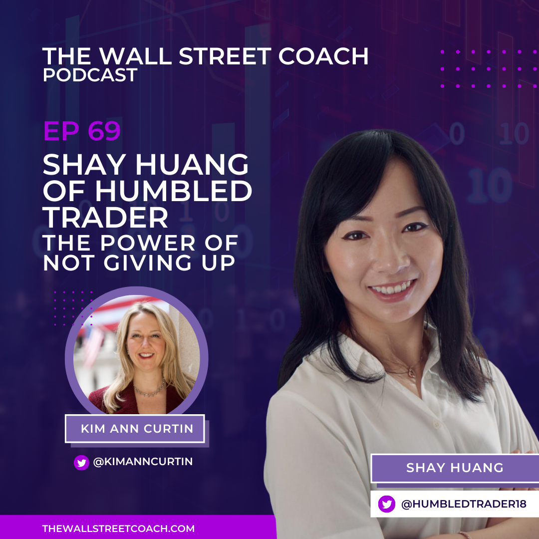 Ep 69: Shay Huang of Humbled Trader: The Power of Not Giving Up - The Wall Street Coach